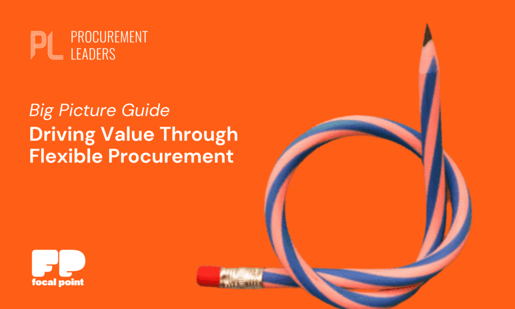 The Big Picture: Driving Value Through Flexible Procurement - Focal Point