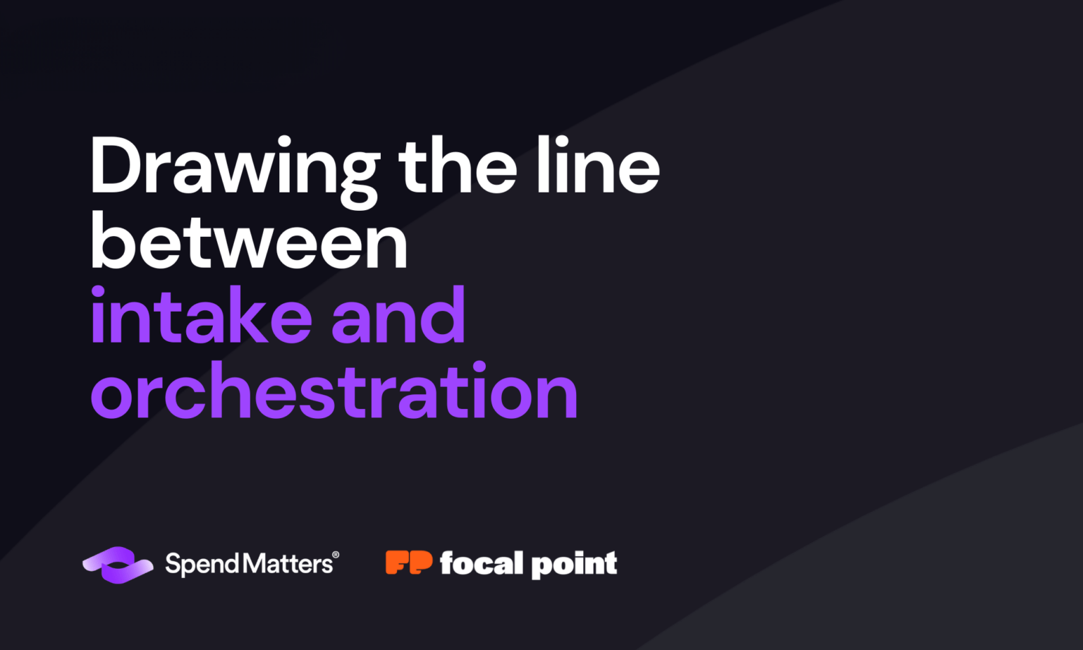 Drawing the Line Between Intake and Orchestration - Focal Point