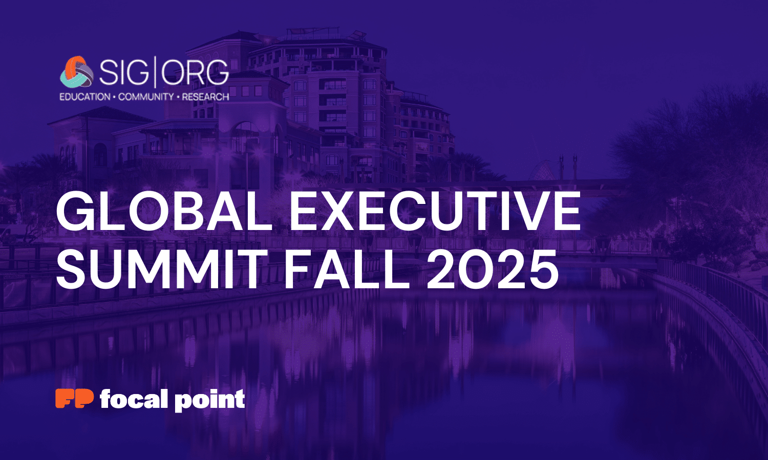 SIG Global Executive Summit Fall 2025 | Scottsdale, AZ - Focal Point